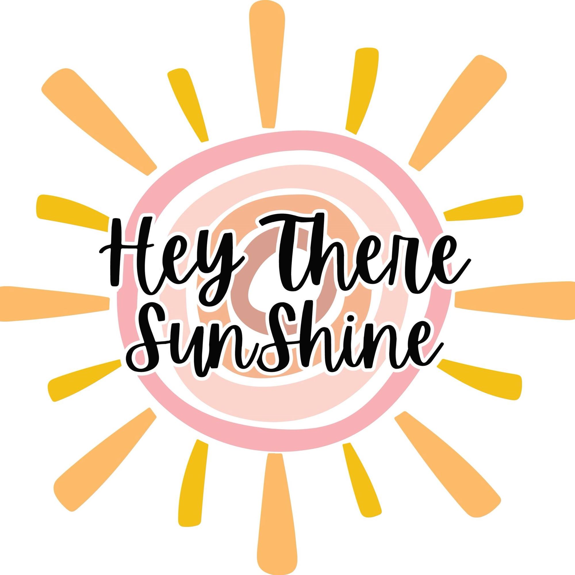 Hey There Sunshine
